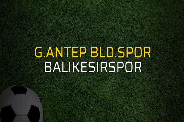 G.Antep Bld.Spor - Balıkesirspor maçı istatistikleri - Futbol Haberleri