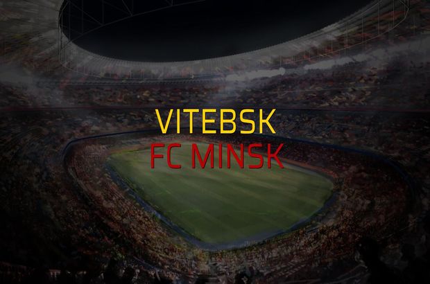 Vitebsk - FC Minsk maçı öncesi rakamlar - Futbol Haberleri
