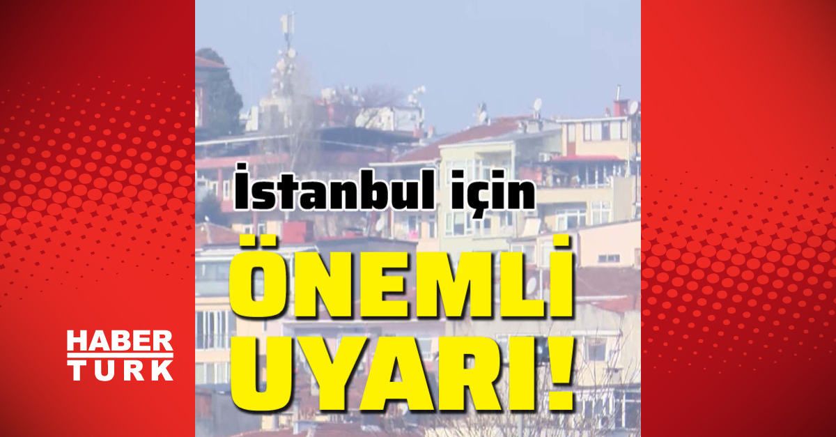 ZEHİR SOLUYORUZ! Son dakika: İstanbul için önemli uyarı! - Haberler ...