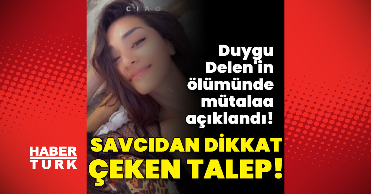 Duygu Delen'in ölümünde sıcak gelişme - Haberler