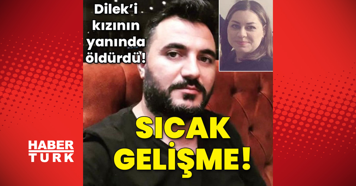 Son dakika: Ankara'da Dilek Ceylan'ı kızının yanında öldürmüştü! Sıcak ...