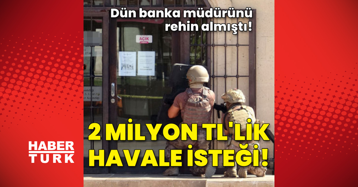 Banka müdürünü, hesabına 2 milyon lira havale ettirmek için rehin almış