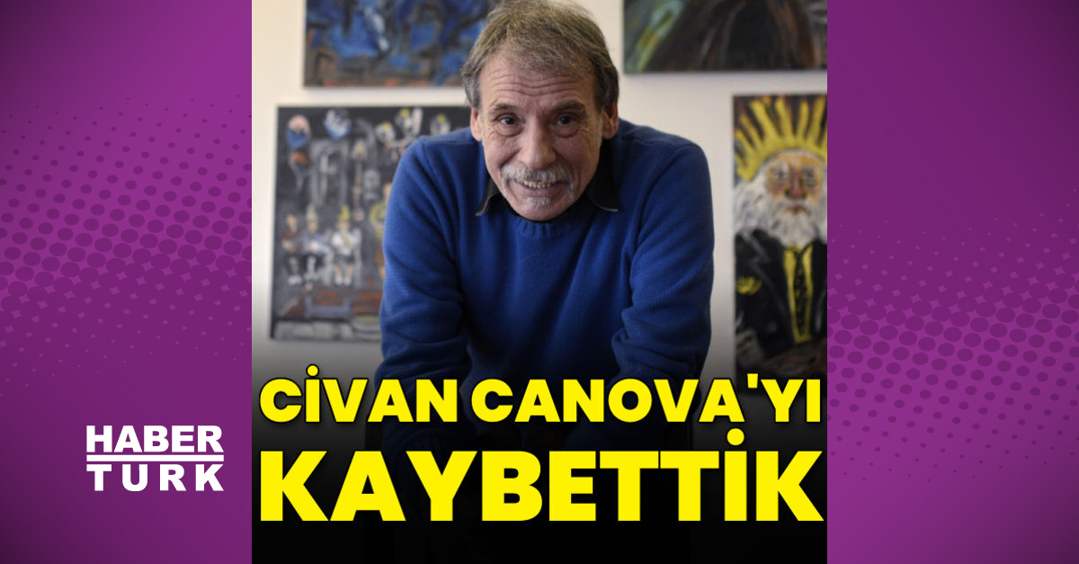 SON DAKİKA | Civan Canova hayatını kaybetti! Civan Canova kimdir, kaç ...
