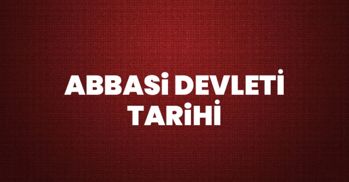 Abbasi Devleti Tarihi, Hükümdarları, Sınırları, Haritası, Başkenti ve ...