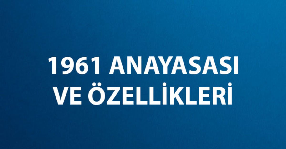 1961 Anayasası Özellikleri ve Önemli Maddeleri Nelerdir? 1961 Anayasası İle Getirilen Yenilikler ...