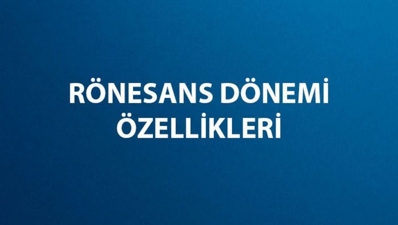 Rönesans Genel Özellikleri: Maddeler Halinde Rönesans Dönemi ...