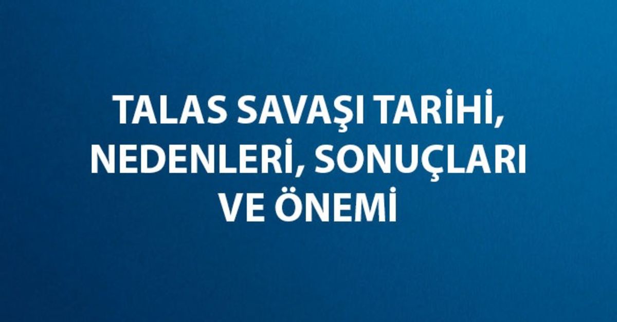 Talas Savaşı Tarihi, Nedenleri, Tarafları, Sonuçları ve Önemi Nedir ...