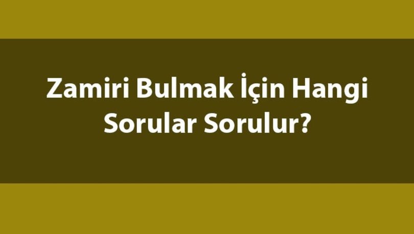 Zamir Soruları Nelerdir? Zamiri Bulmak İçin Hangi Sorular Sorulur?