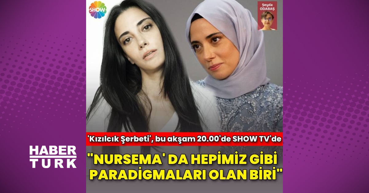 Ceren Yalazoğlu: 'Nursema' da hepimiz gibi paradigmaları olan biri