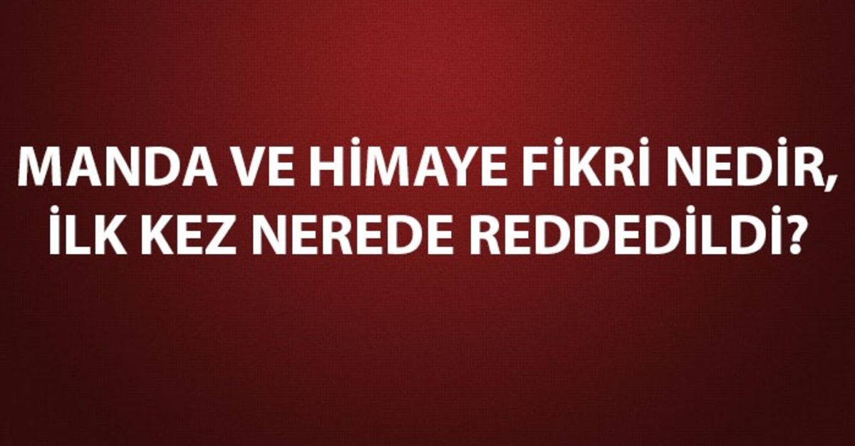 Manda ve Himaye Nedir? Manda ve Himaye Fikri İlk Kez Nerede Reddedilmiştir?