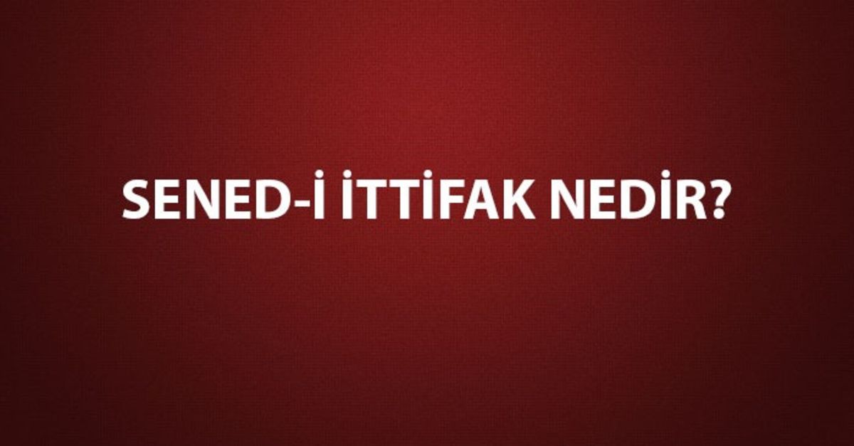 Sened-i İttifak Nedir, Hangi Padişah Zamanında İmzalandı? Senedi İttifak Tarihi, Maddeleri ...