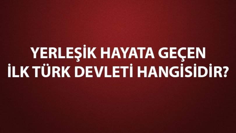Yerleşik Hayata Geçen İlk Türk Devleti Hangisidir? Yerleşik Hayata ...