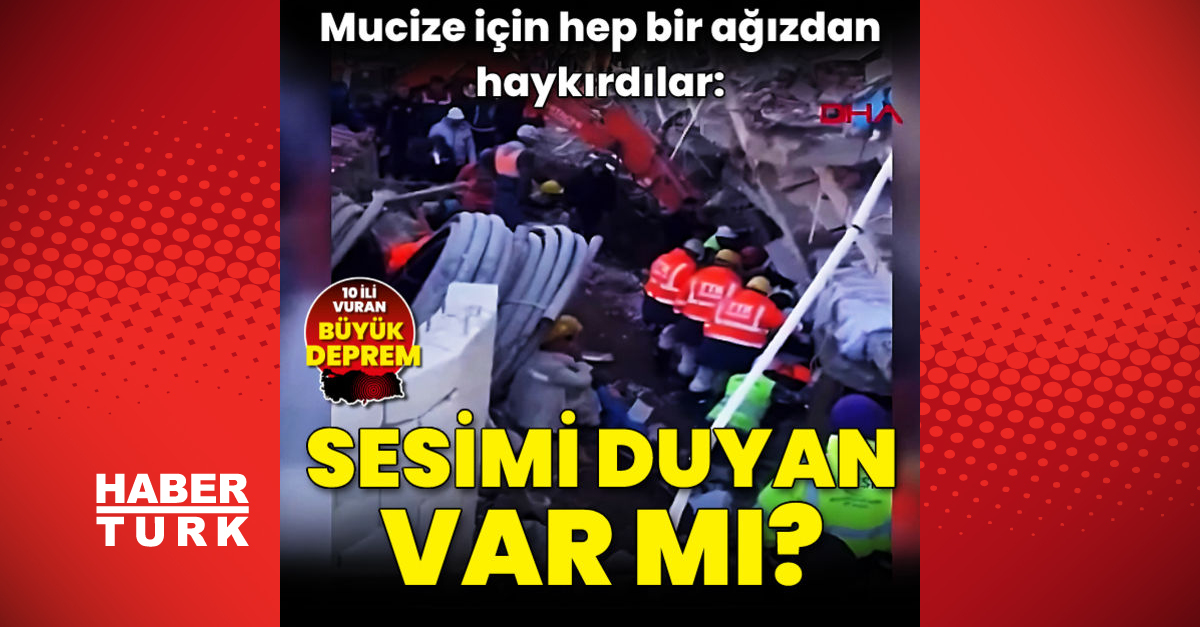 Sesimi duyan var mı? Arama ve kurtarma ekipleri mucize için hep bir ...