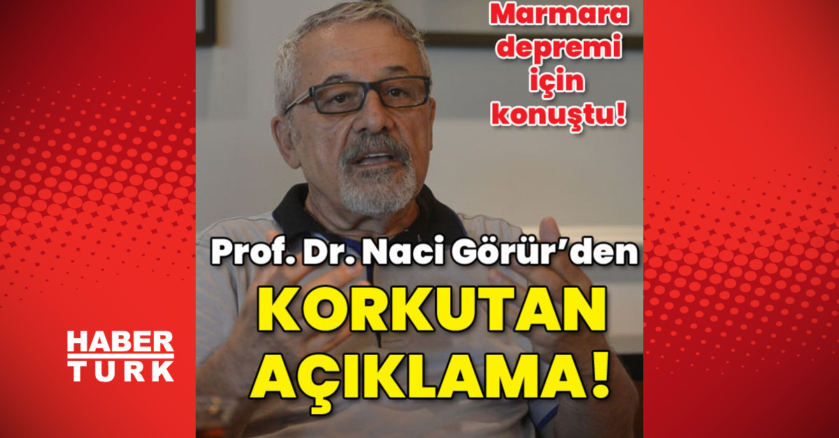 Son Dakika Haberi Yer Bilimci Prof Dr Naci Görürden Korkutan