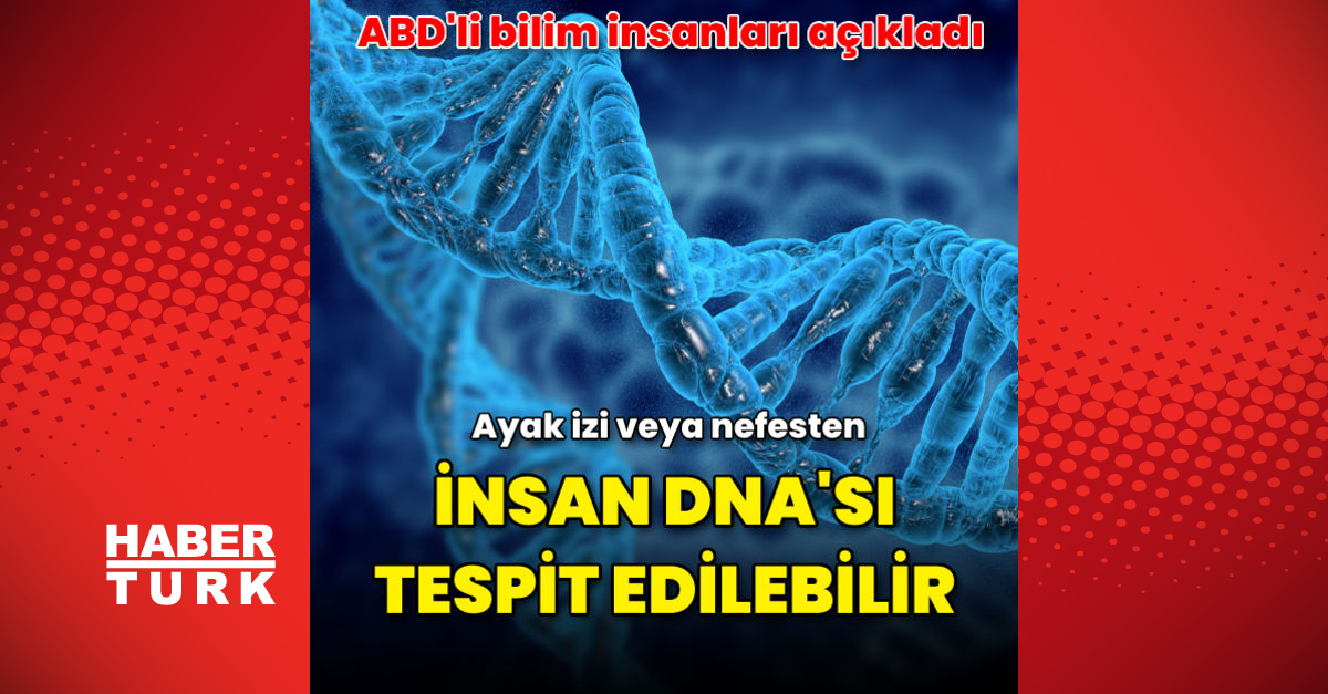 ABD'deki çalışmaya göre, ayak izi veya nefesten insan DNA'sı tespit ...