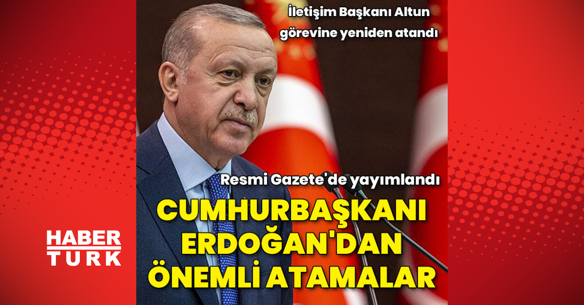 Son dakika haberi Atama kararları Resmi Gazete'de: Cumhurbaşkanı Erdoğan imzaladı! - Gündem ...