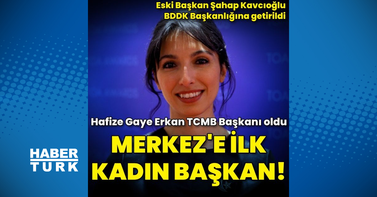 Merkez Bankası Başkanlığına Hafize Gaye Erkan atandı! - Para Haberleri