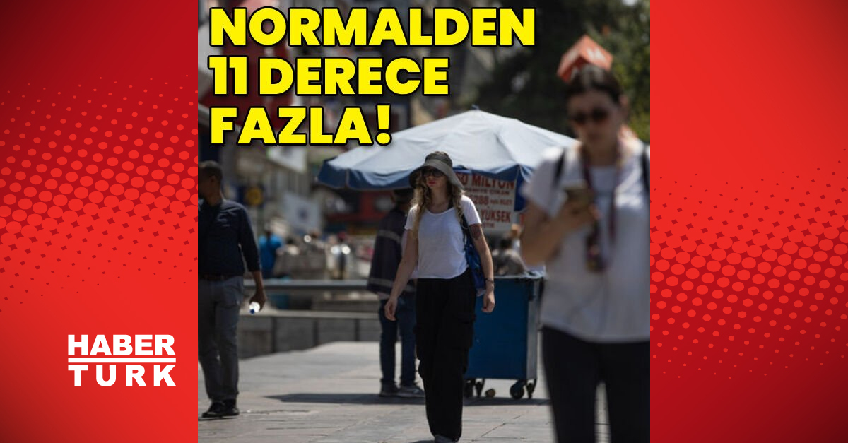 Son dakika: Yüksek sıcaklıklar etkili oluyor! Normalin 11 derece üstünde