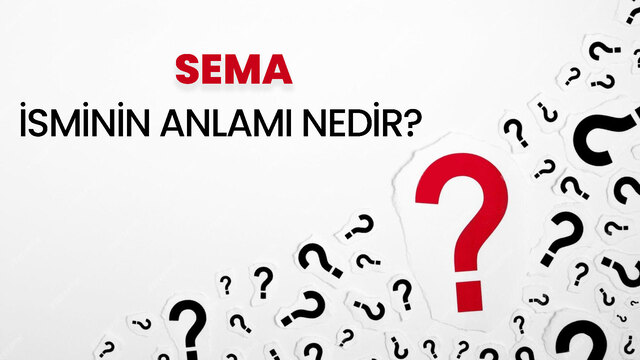 Sema isminin anlamı nedir? Sema ne demek, Kuran'da geçiyor mu? Sema ...