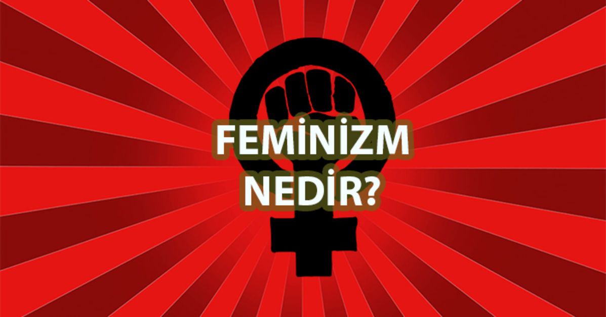 Feminizm nedir? Feminist ne demek?