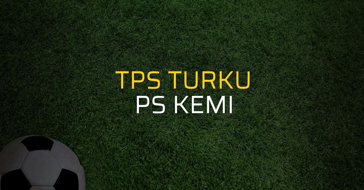 TPS Turku - PS Kemi maçı ne zaman? - Futbol Haberleri