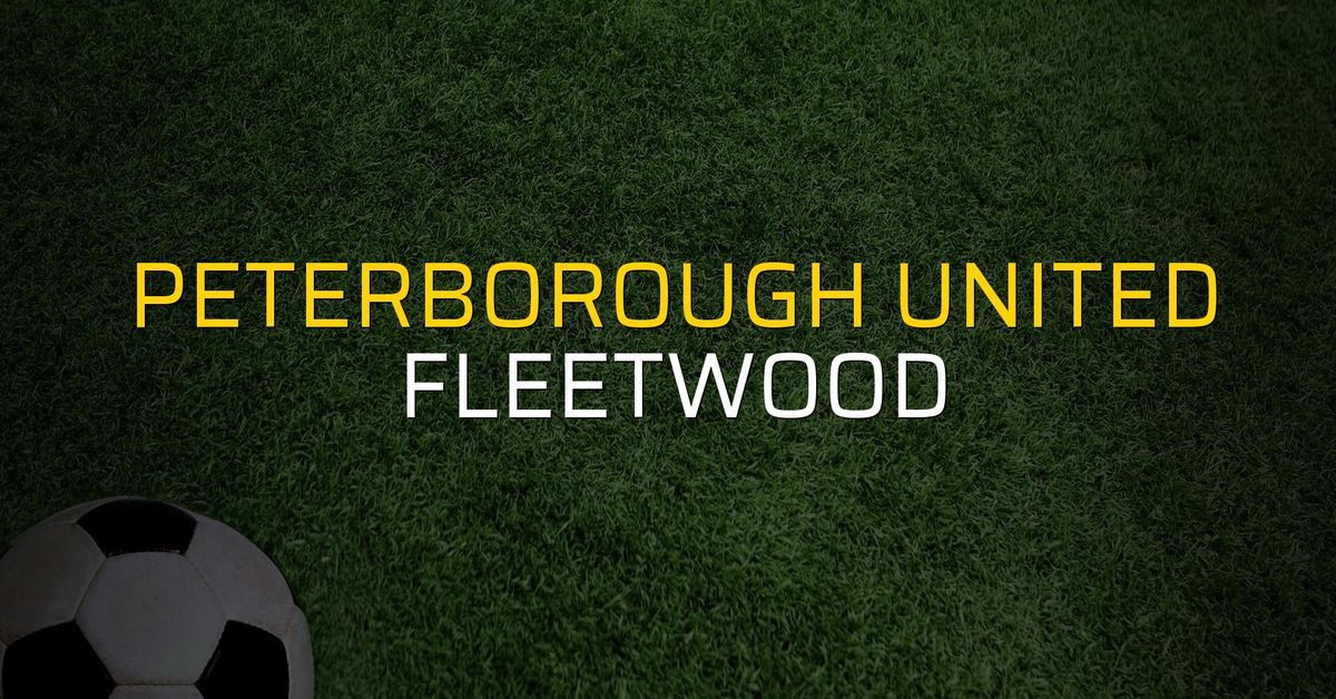 Peterborough United: 1 - Fleetwood: 0 (Maç sona erdi) - Futbol Haberleri