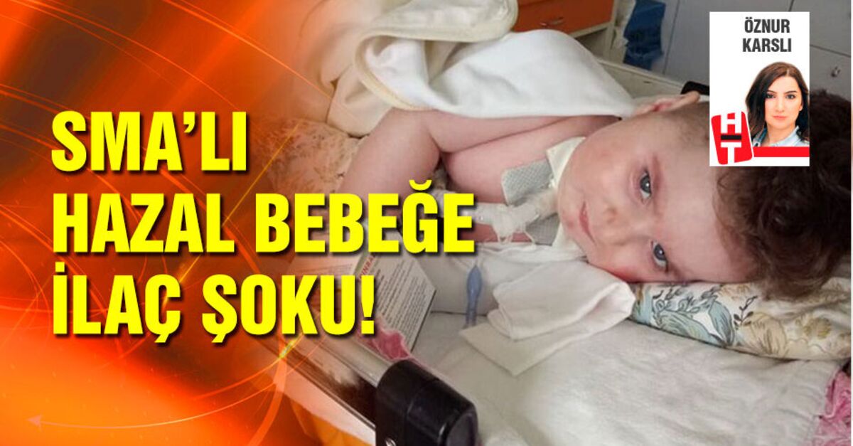 SMA'lı Hazal bebeğe ilaç şoku! - Habertürk Haberler