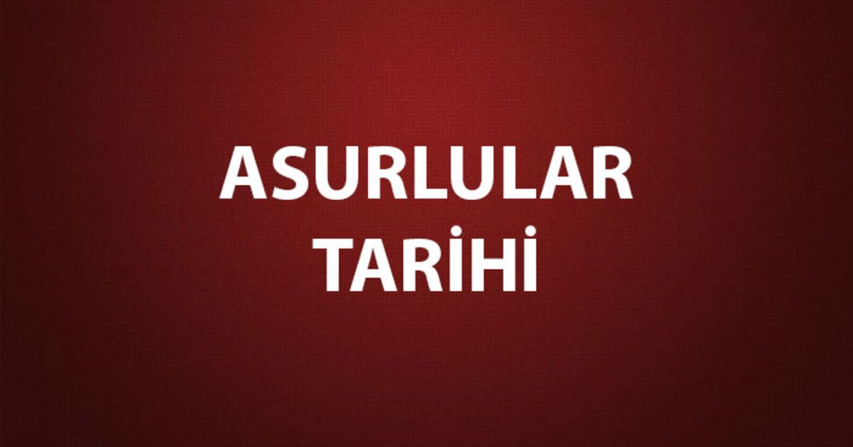 Asurlular Tarihi, Başkenti ve Özellikleri Nelerdir? Asurlular Kimdir, Nerede Kuruldu, Yaşadı ve ...
