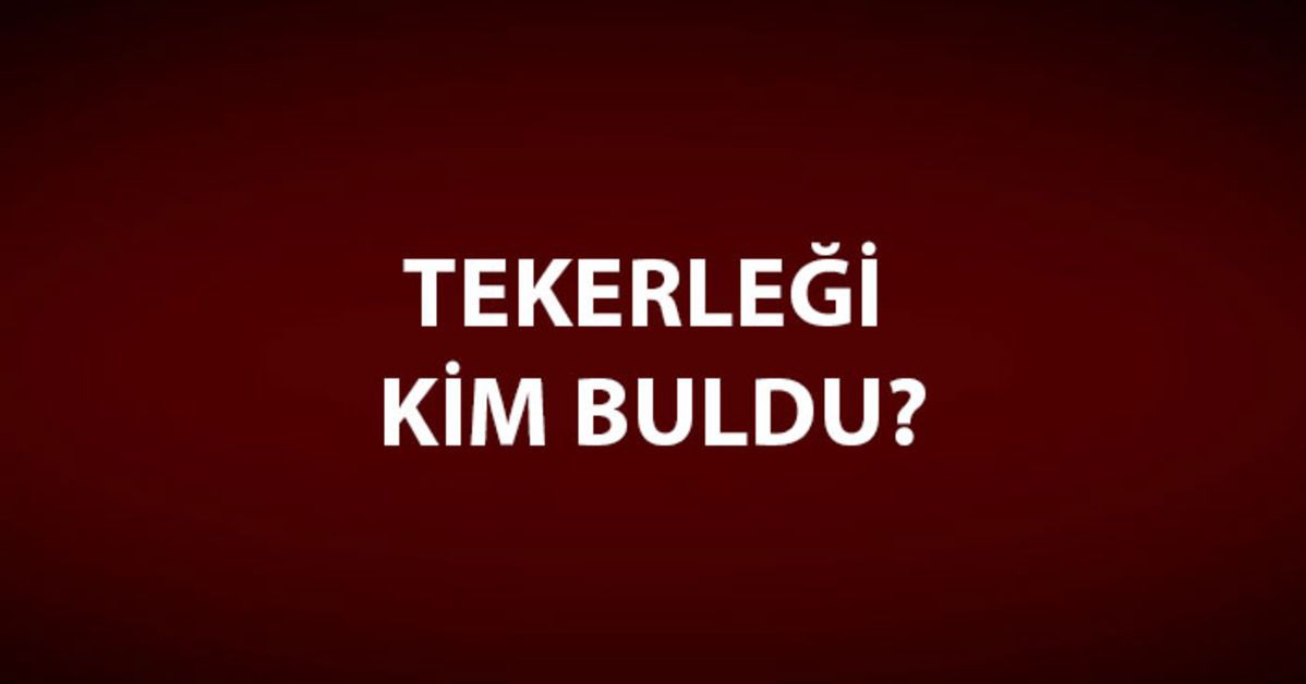 Tekerleği Kim, Nerede, Ne Zaman ve Nasıl İcat Etti? Tekerleği Kim Buldu ...