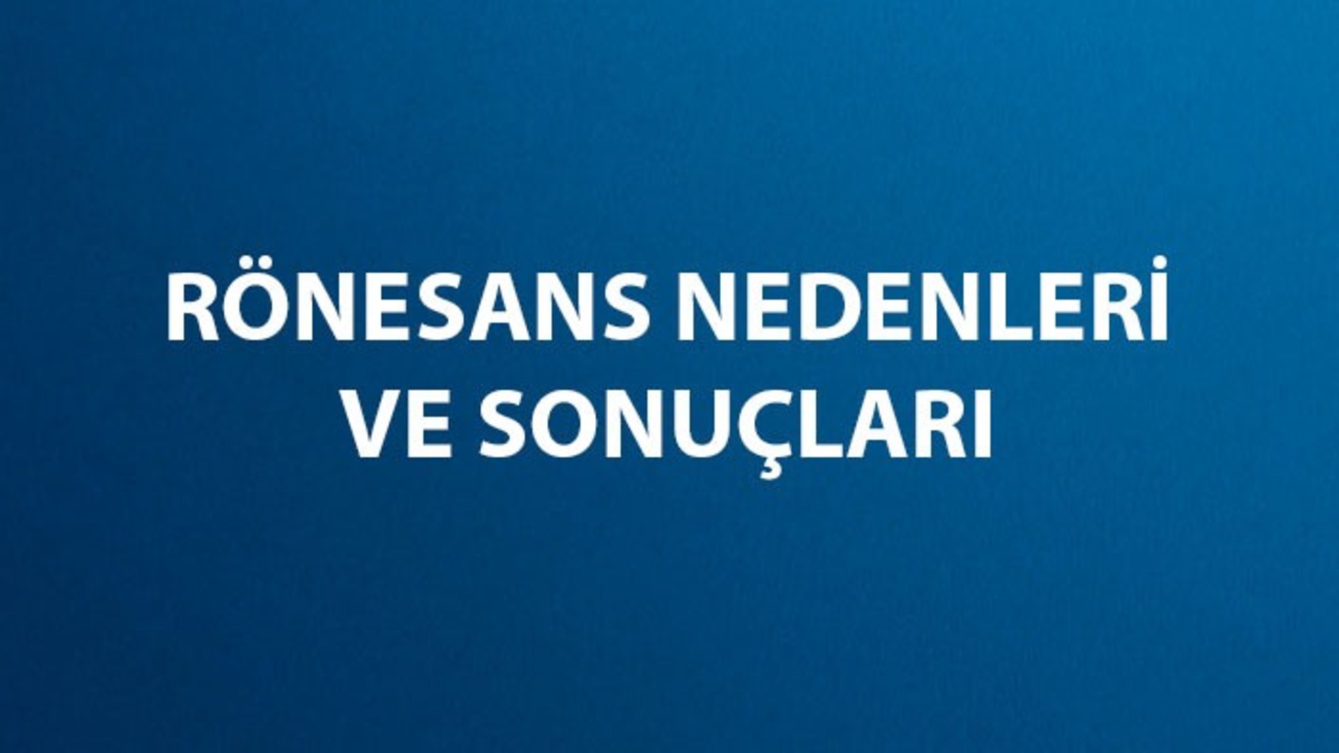 Rönesans Nedir, Ne Zaman ve Nasıl Ortaya Çıktı? Rönesans Nedenleri ve ...