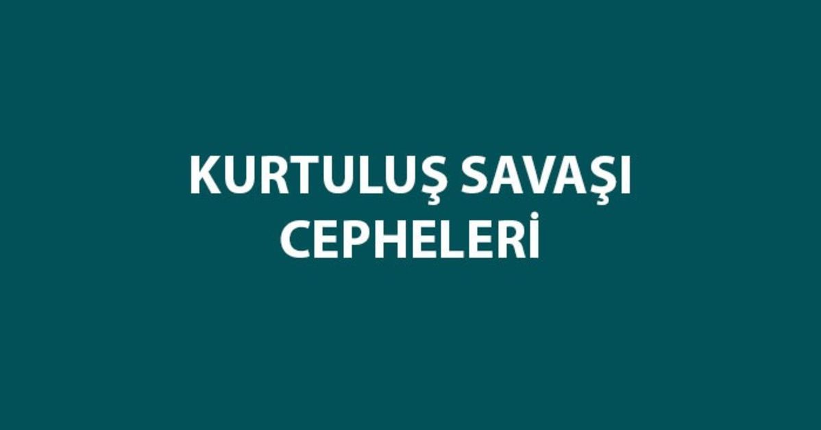 Kurtuluş Savaşı Cepheleri: Kurtuluş Savaşı'nda Hangi Cephelerde ... Kurtuluş Savaşı Cepheleri: Kurtuluş Savaşı'nda Hangi Cephelerde ...