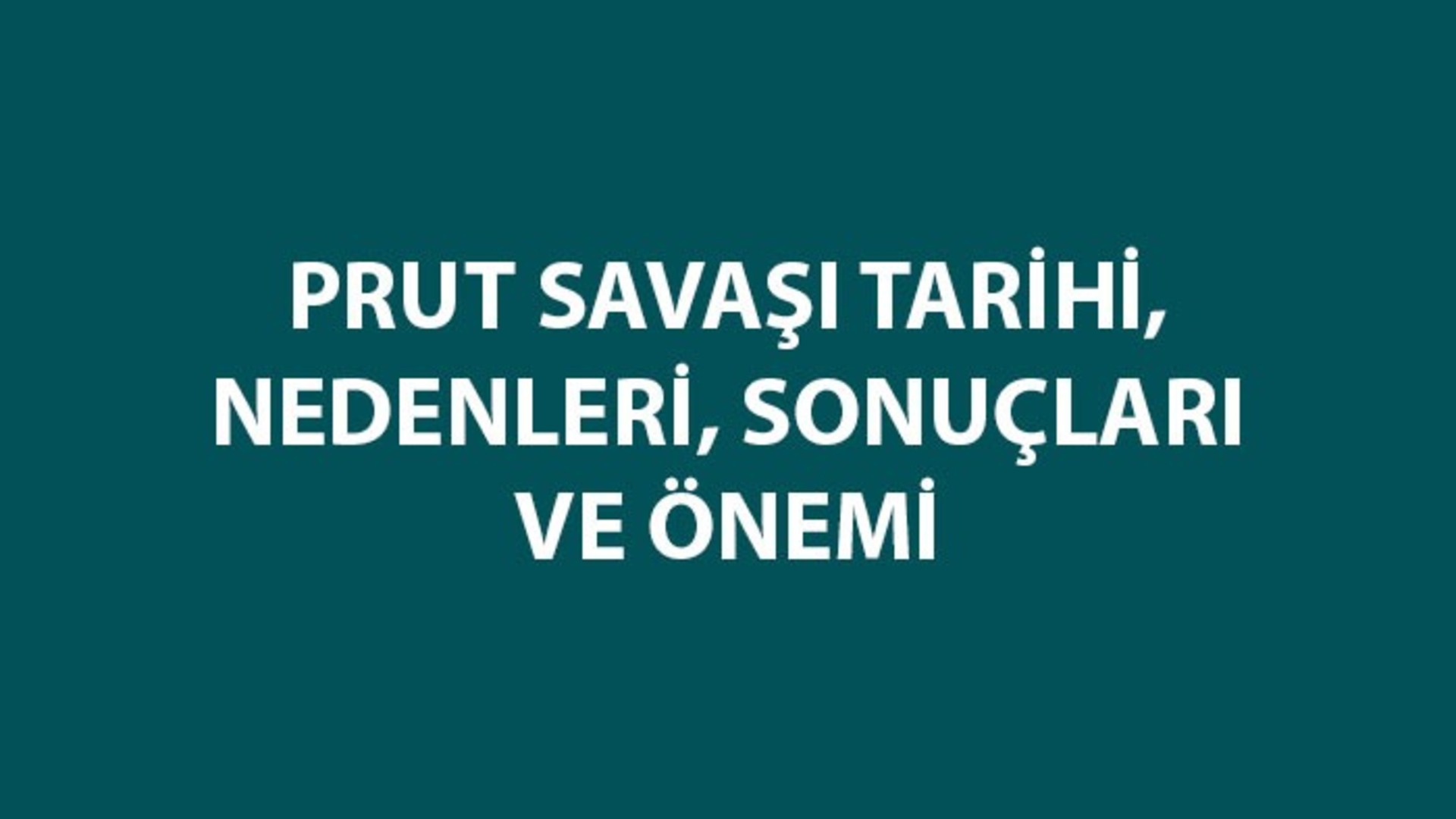 Prut Savaşı Tarihi, Nedenleri, Sonuçları ve Özeti: Prut Savaşı Nerede ...