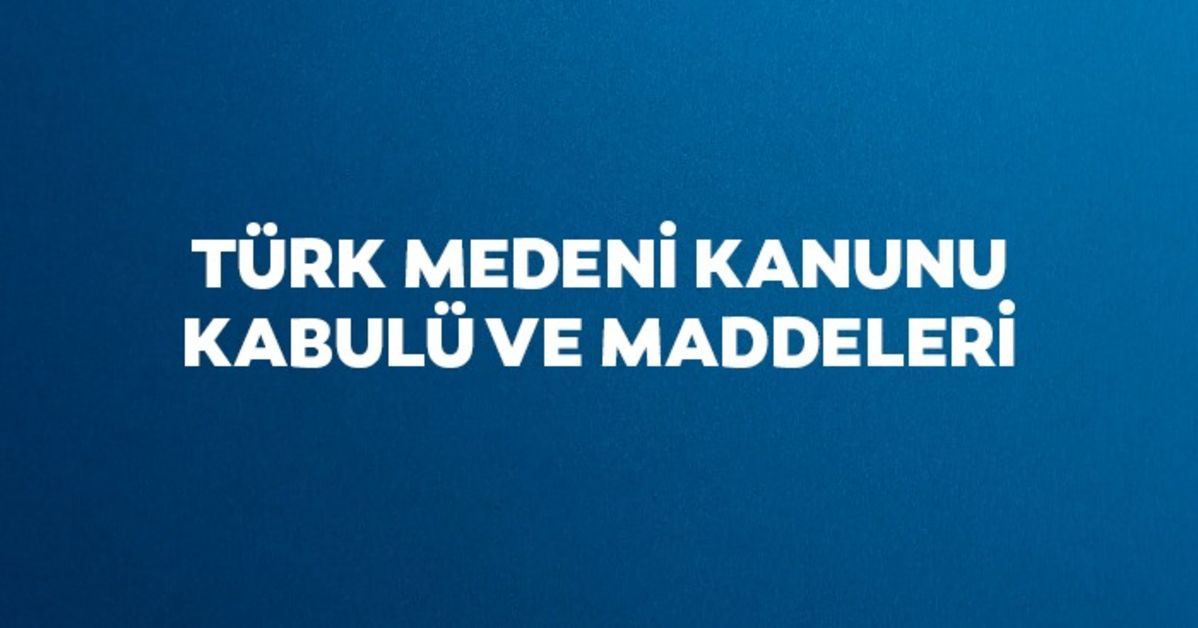 Türk Medeni Kanunu Kabul Tarihi, Maddeleri ve Önemi Nedir? Türk Medeni ...