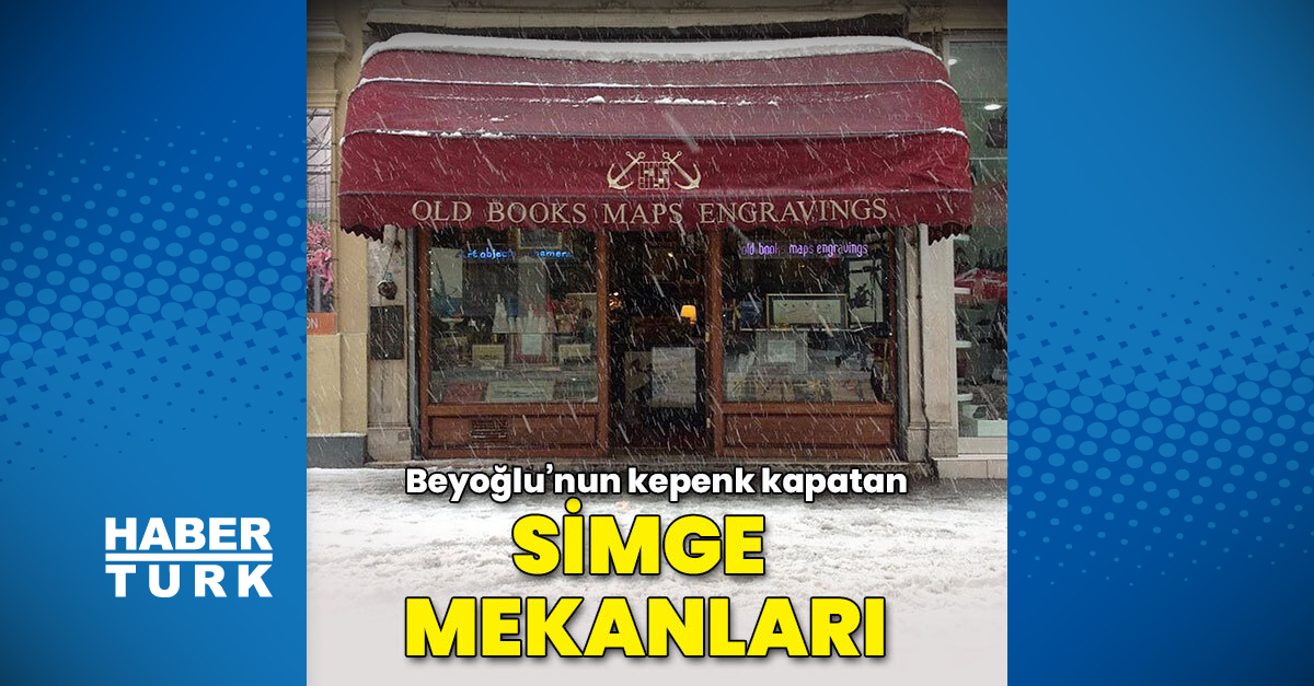 Beyoğlu’nun kepenk kapatan simgesel mekanları - İş-Yaşam Haberleri