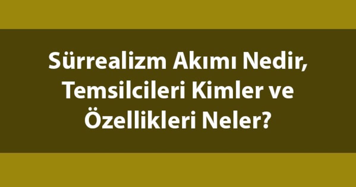 Sürrealizm Nedir ve Temsilcileri Kimlerdir? Sürrealizm Akımı ...