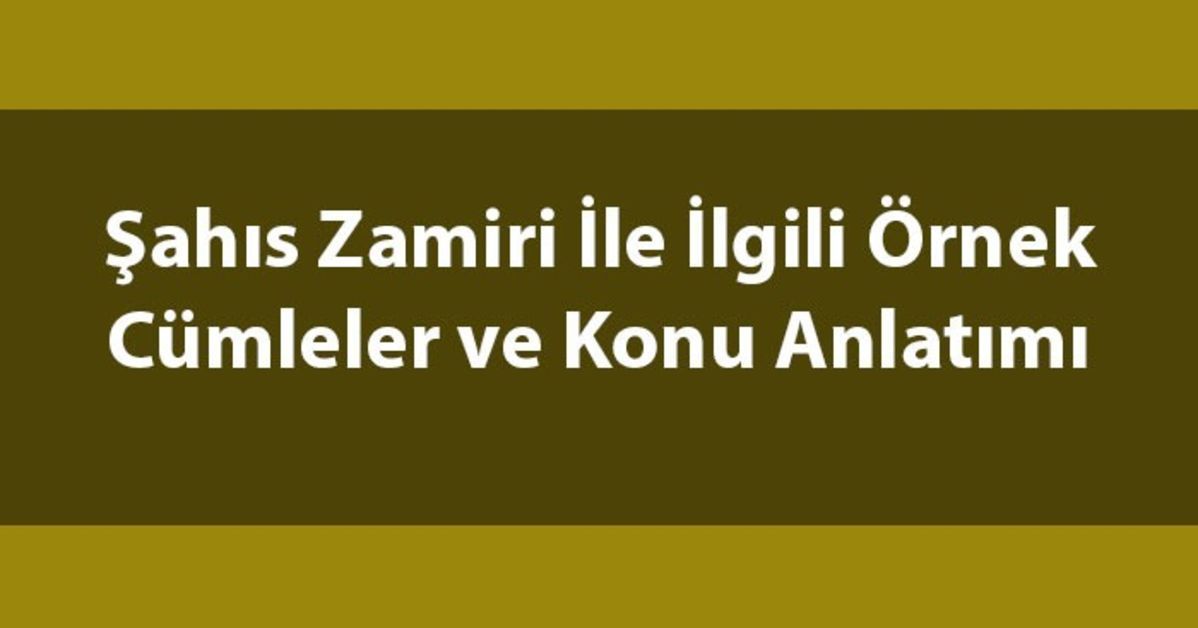 Şahıs Zamiri Nedir ve Nerelerde Kullanılır? Şahıs Zamiri İle İlgili ...