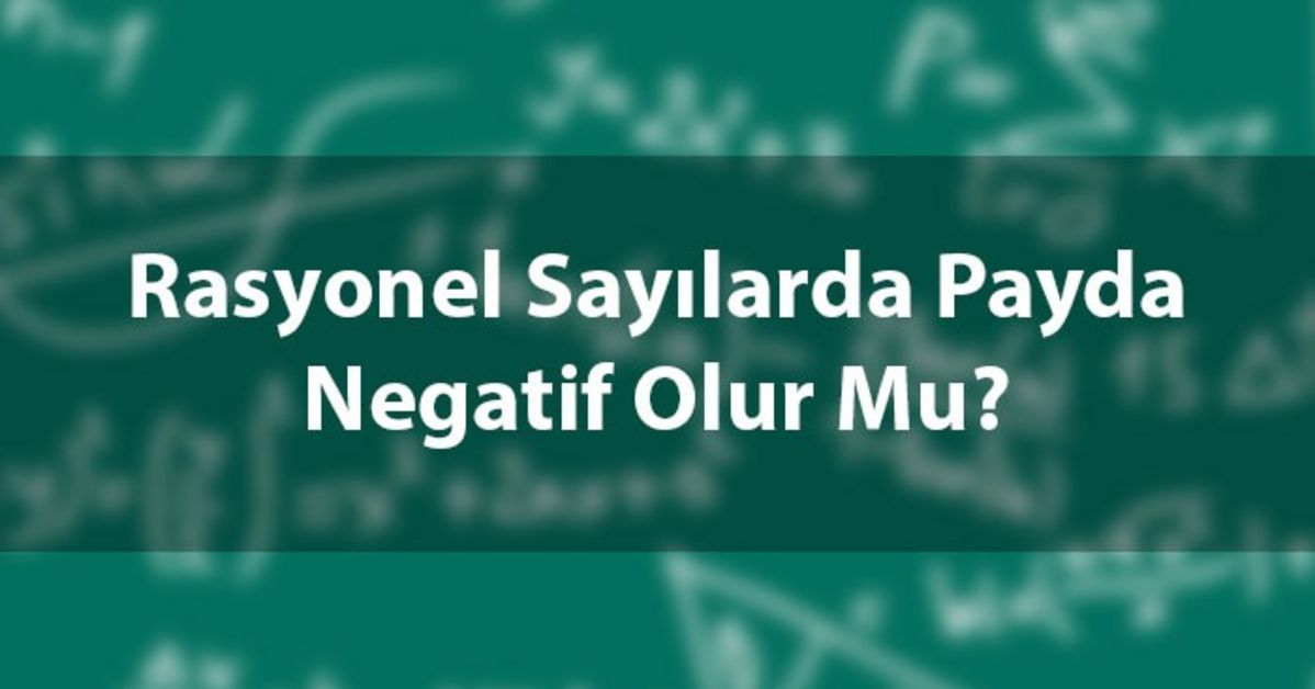 Negatif Sayılar Rasyonel Mi ve Rasyonel Sayılarda Payda Negatif Olur Mu?