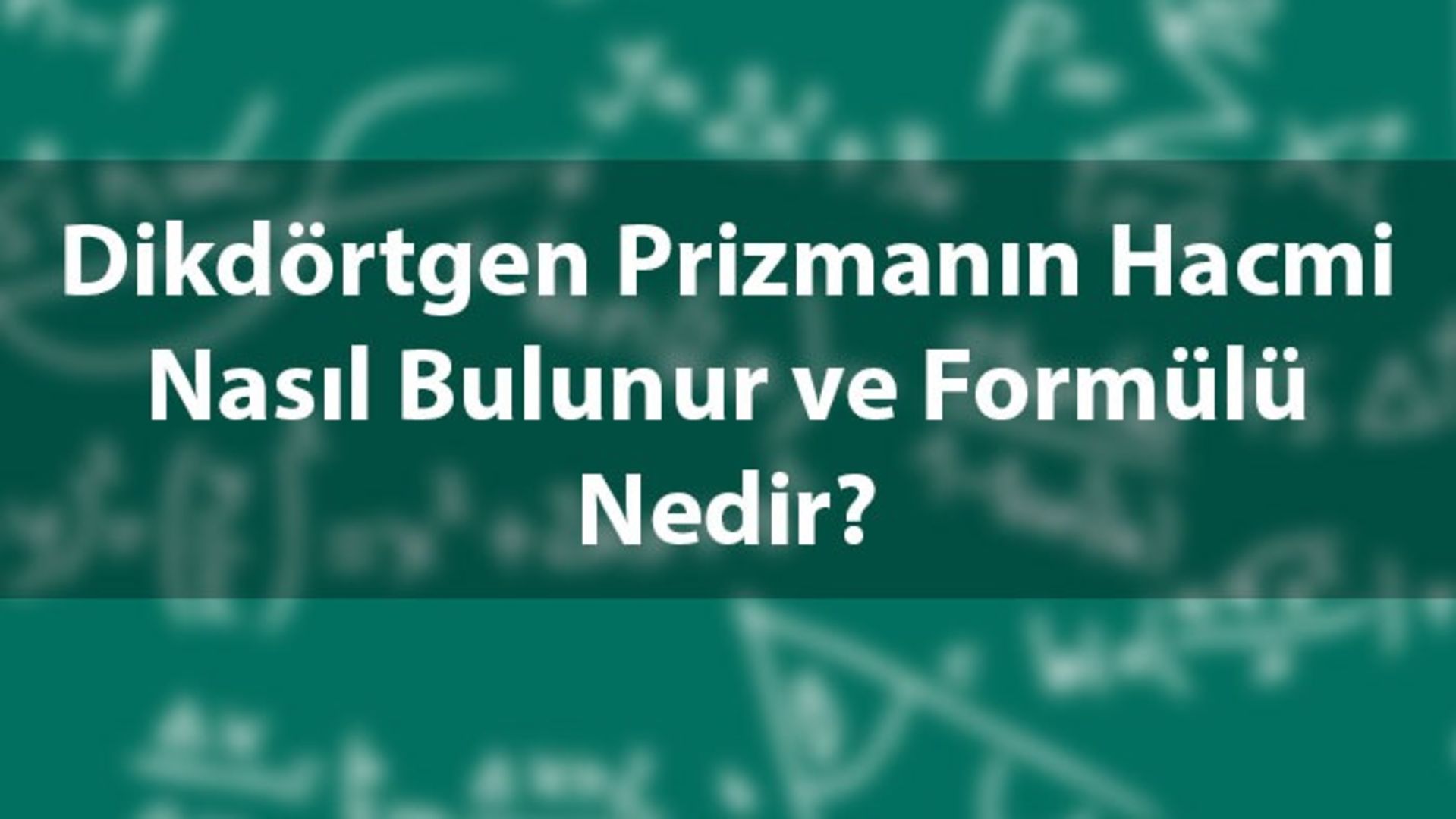 Dikdörtgen Prizmanın Hacmi Nasıl Bulunur ve Formülü Nedir? Dikdörtgen ...