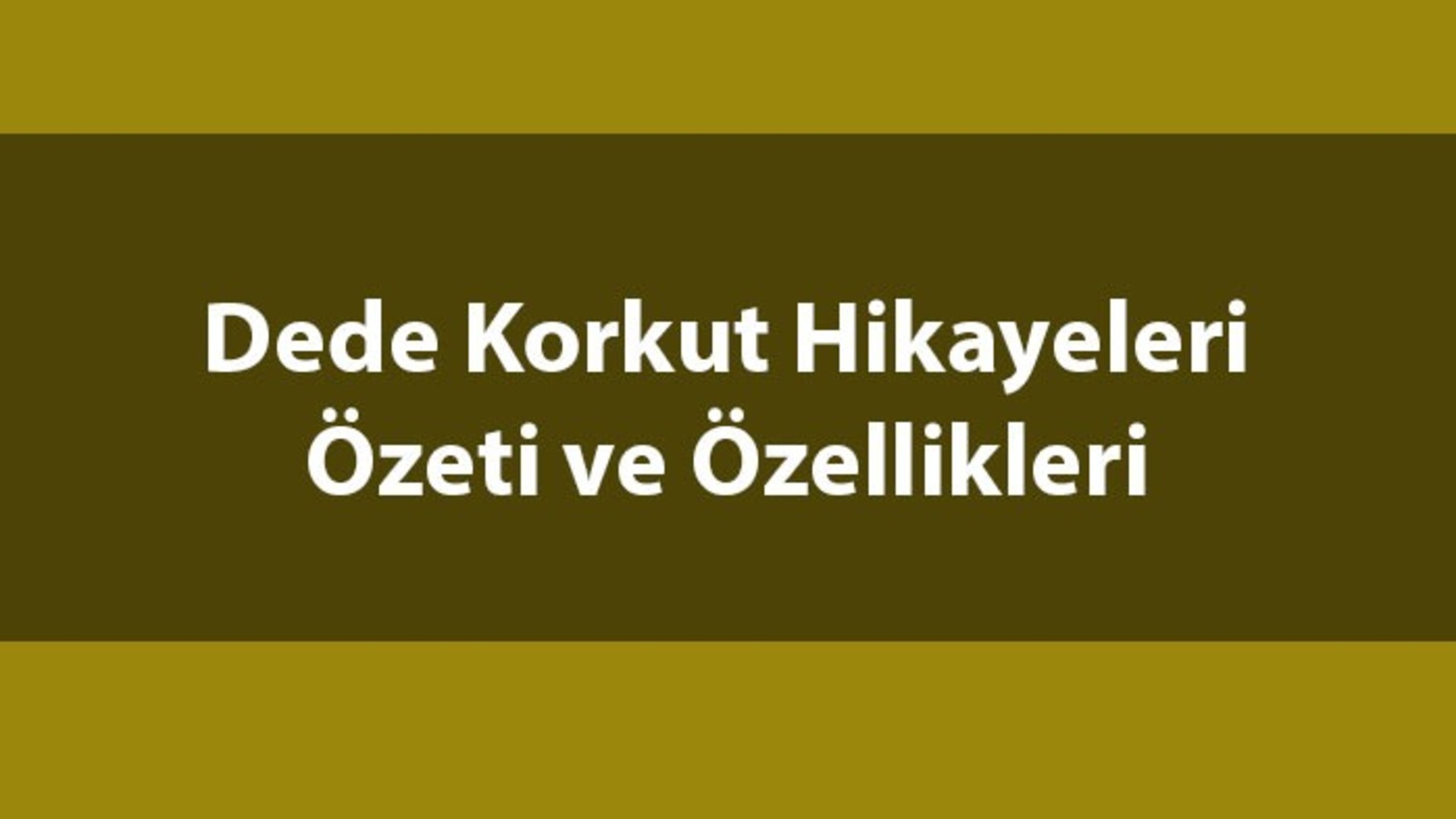 Dede Korkut Hikayeleri Özeti: Dede Korkut Hikayeleri Özellikleri ...