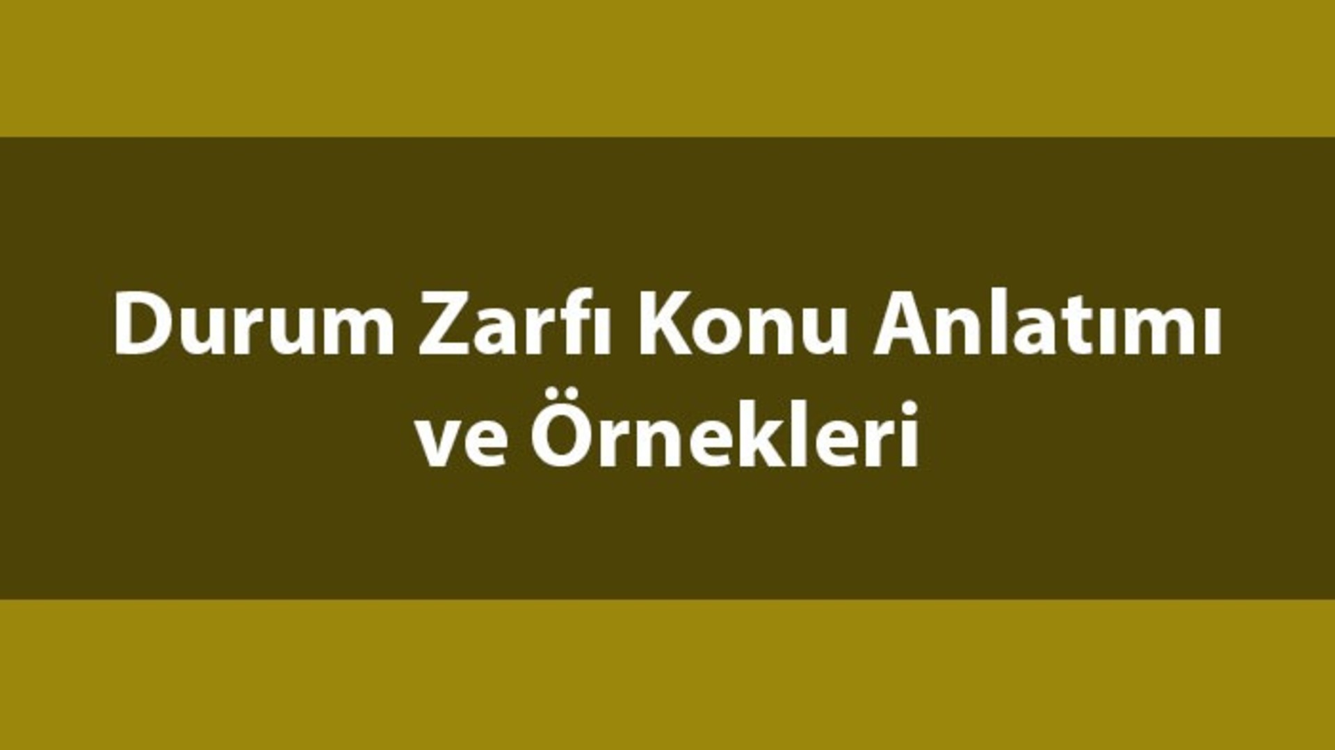 Durum Zarfı Nedir, Ne Demek? Durum Zarfı Örnekleri