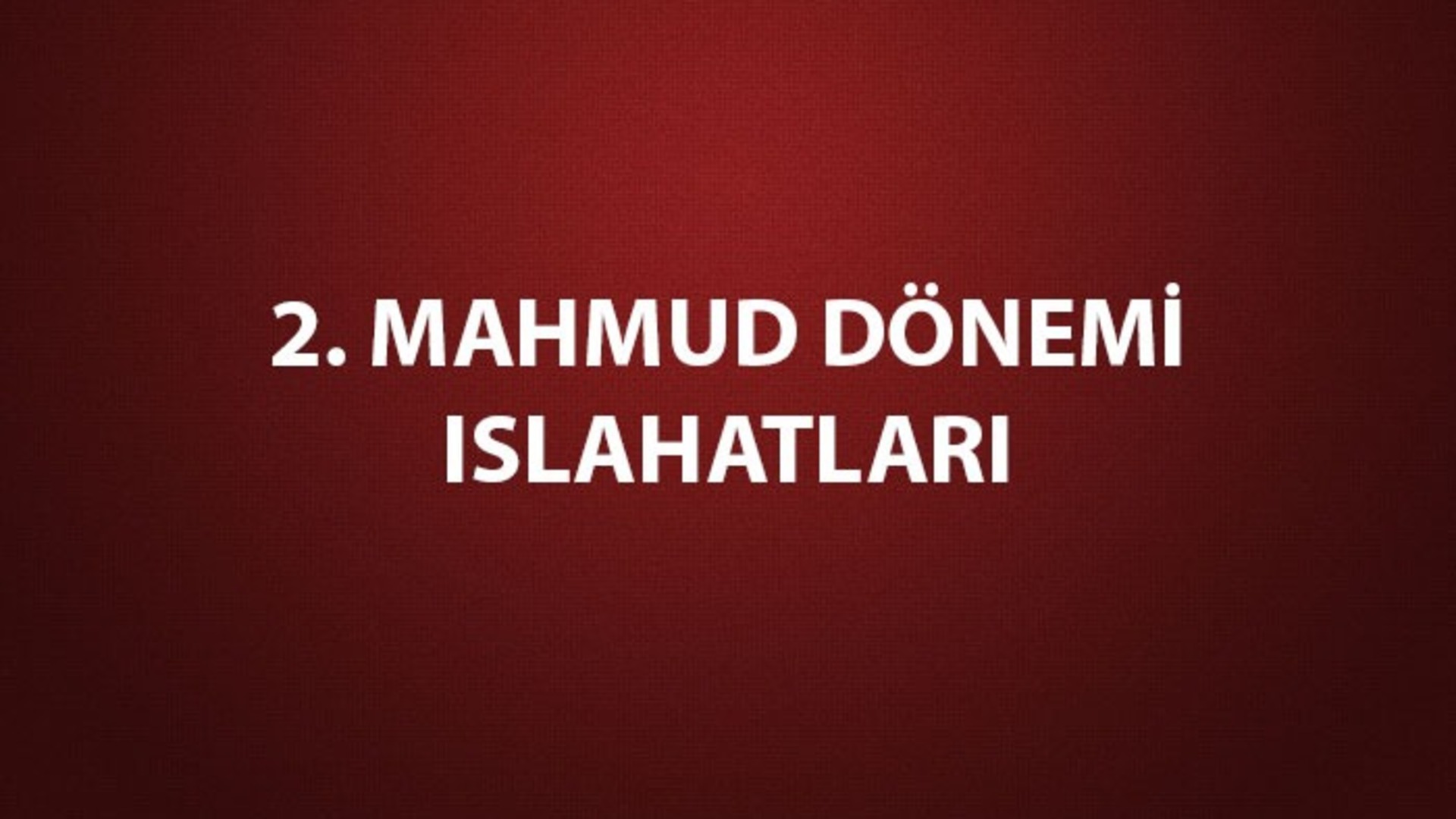 2. Mahmut Islahatları Nelerdir? Maddeler Halinde 2. Mahmut Döneminde Yapılan Islahatlar