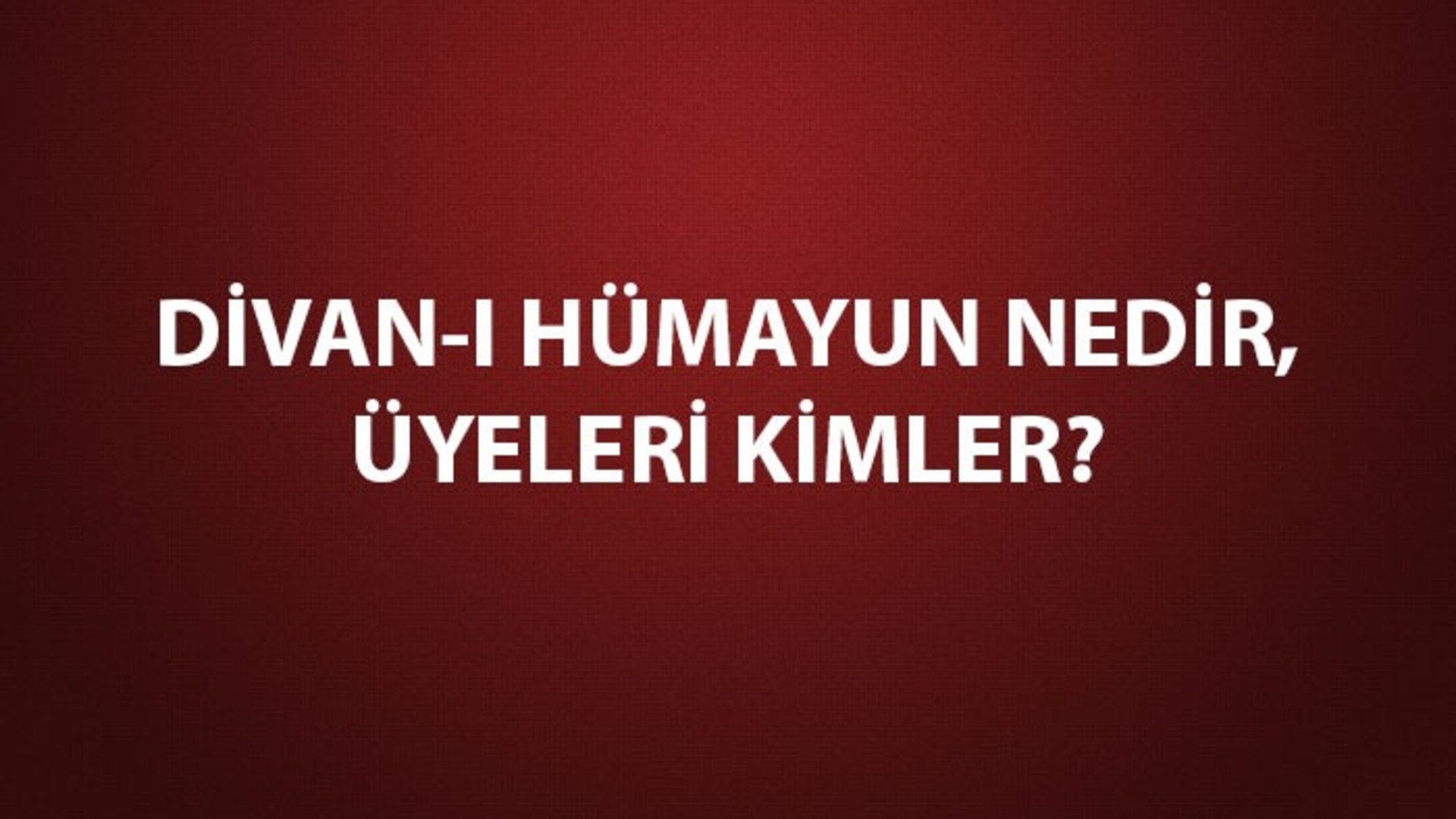 Divan-I Hümayun Nedir, Özellikleri Neler? Divan-I Hümayun Üyeleri ...