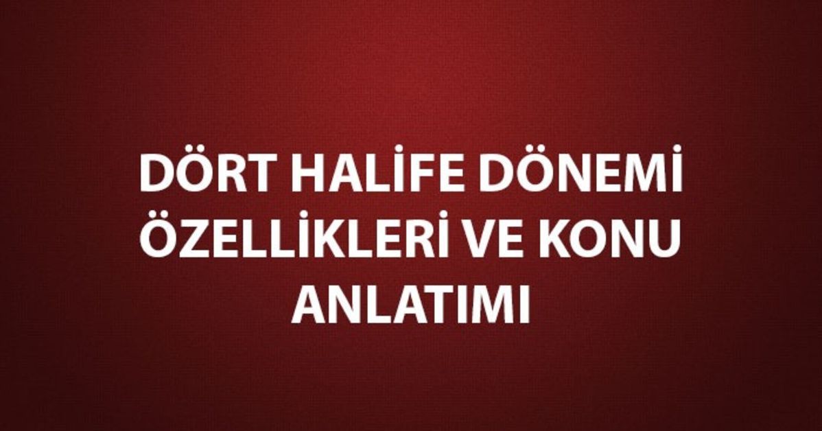 Dört Halife Kimdir? Dört Büyük Halife Dönemi Özellikleri, Yaşanan ...