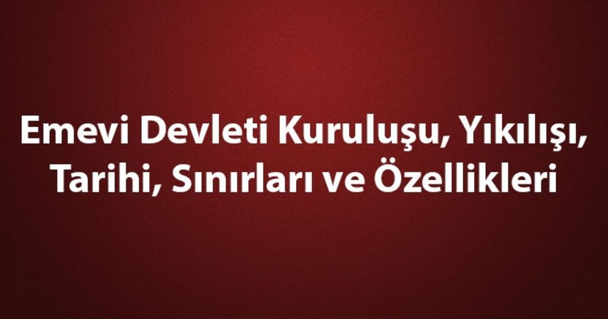 Emevi Devleti Kuruluşu, Yıkılışı, Tarihi, Sınırları ve Özellikleri ...