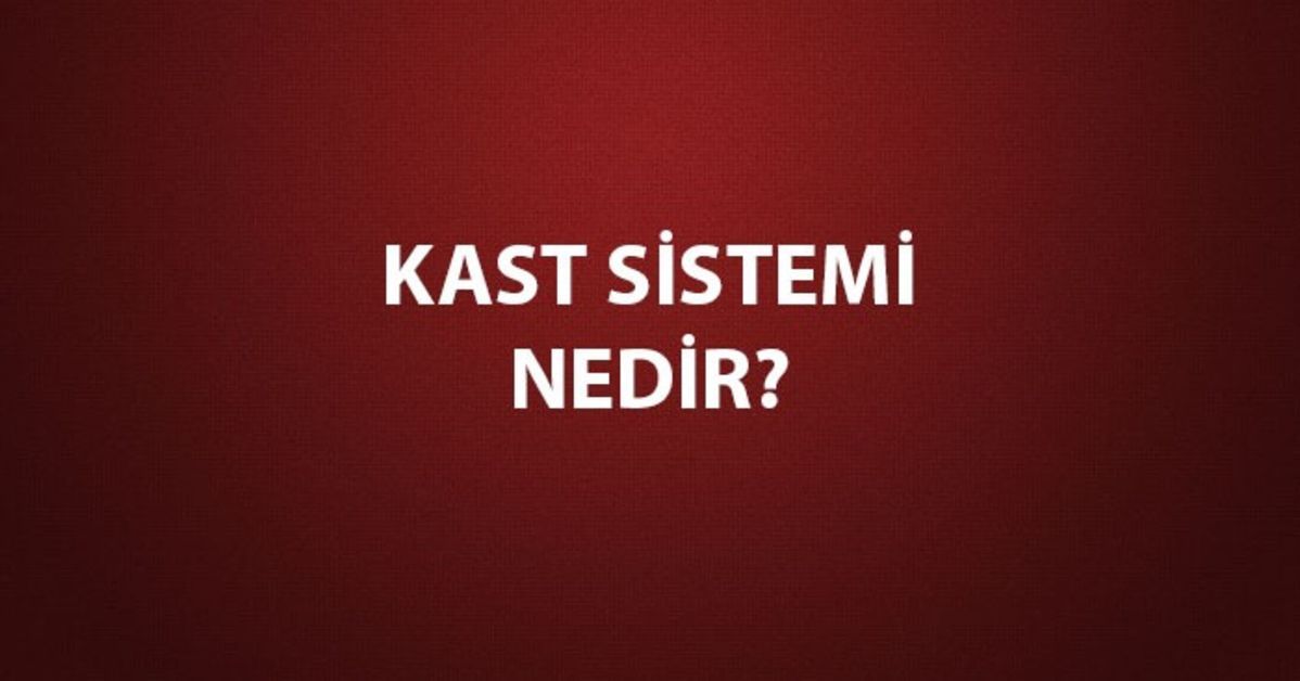 Kast Sistemi Nedir, Özellikleri ve Sınıfları Neler? Kast Sistemi Devam ...
