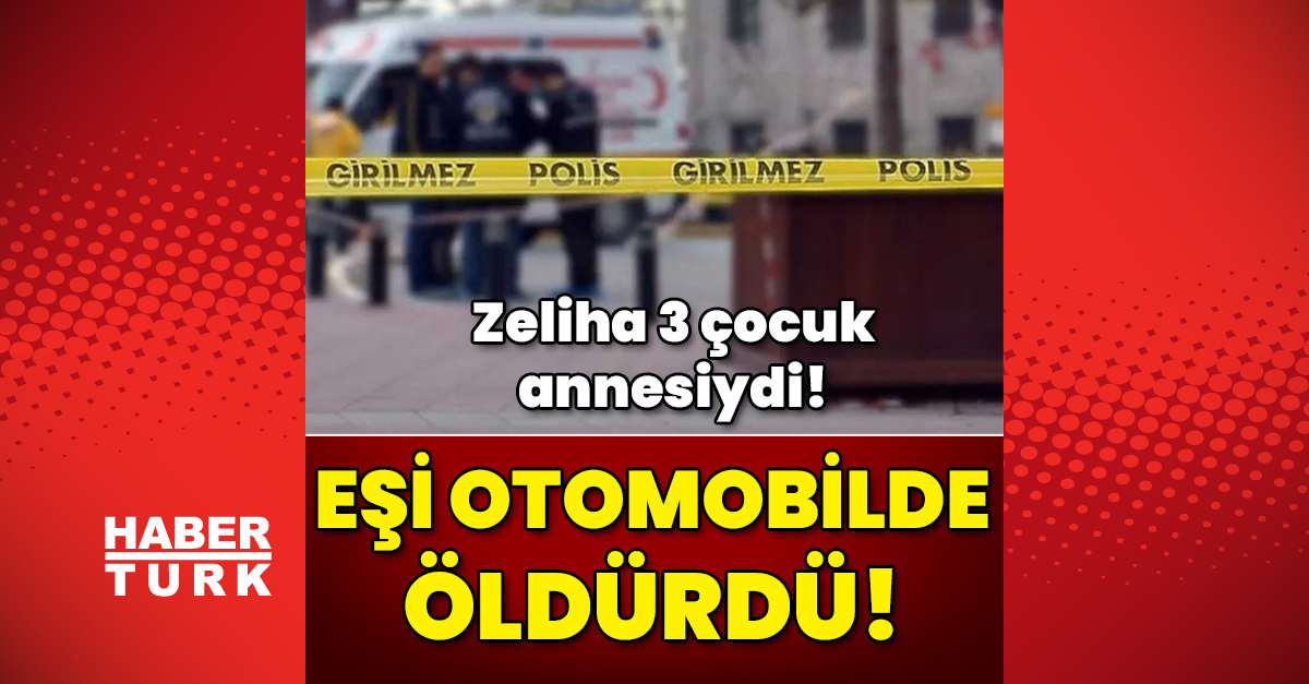 Zeliha 3 çocuk annesiydi! Eşi otomobilde öldürdü! - Konya haberleri ...