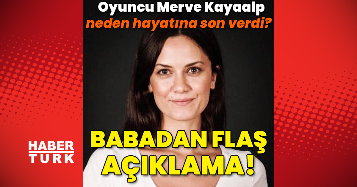 Son dakika haberi: Merve Kayaalp neden intihar etti? Babasından önemli ...