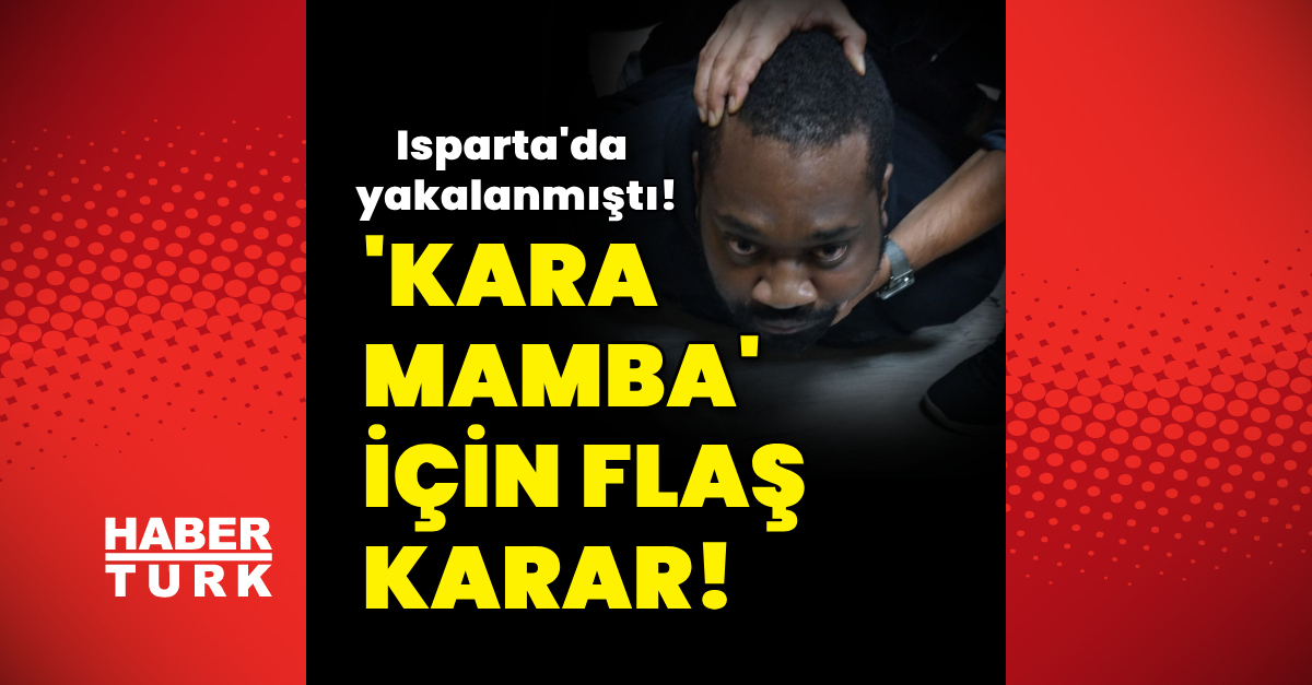 'Kara mamba' için flaş karar! Ülkesine iade edilecek | Son dakika haberleri