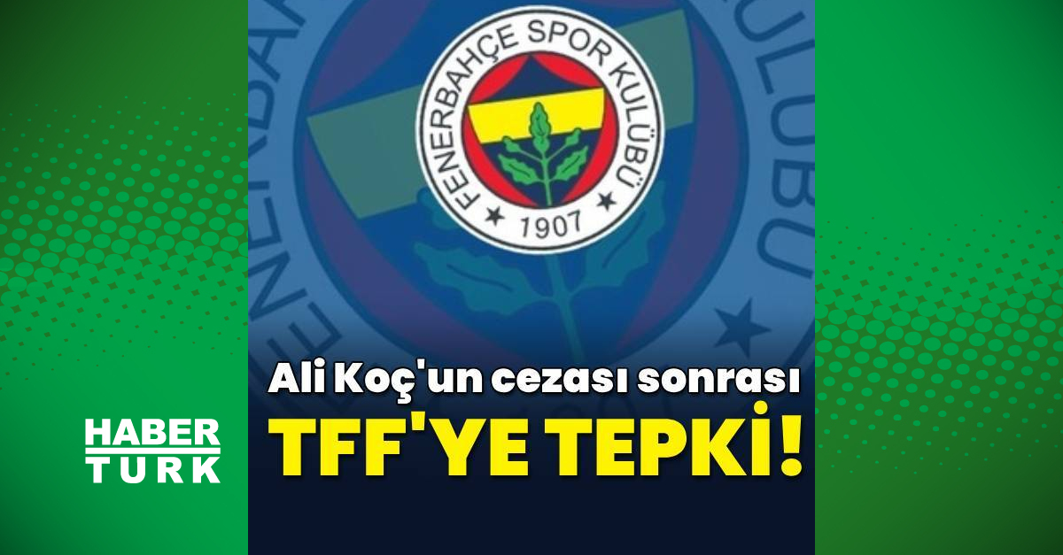 Fenerbahçe'den TFF'ye tepki! - Fenerbahçe Haberleri