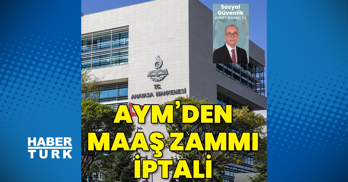 AYM’den yüksek yargıdaki maaş zammına iptal kararı - Sosyal Güvenlik ...